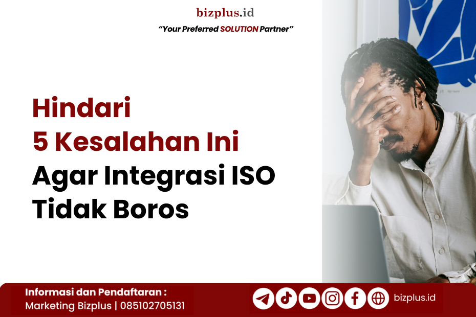 Hindari 5 Kesalahan Ini Agar Integrasi ISO Tidak Boros